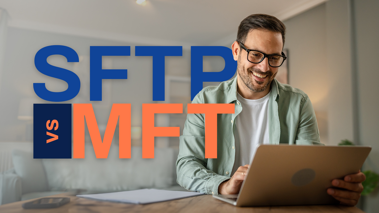 SFTP vs MFT: Why Managed File Transfer Is Better SFTP vs MFT: Why Managed File Transfer Is Better